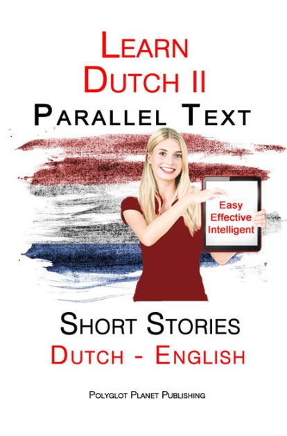 Learn Dutch II - Parallel Text - Short Stories - Easy, Effective ...