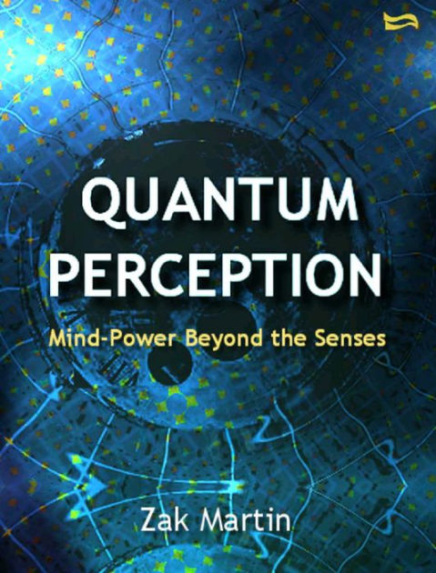 Quantum Perception: Mind Power Beyond the Senses by Zak Martin | eBook ...