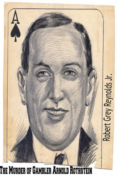 The Murder of Gambler Arnold Rothstein by Robert Grey Reynolds Jr ...