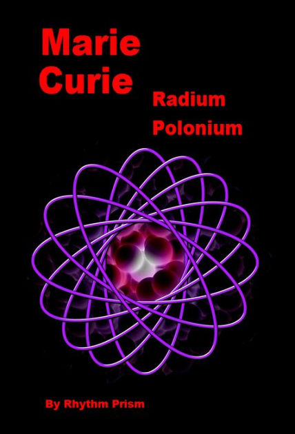 Marie Curie: Radium, Polonium by Rhythm Prism | eBook | Barnes & Noble®