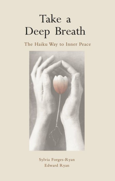 Take a Deep Breath: The Haiku Way to Inner Peace by Sylvia Forges-Ryan ...