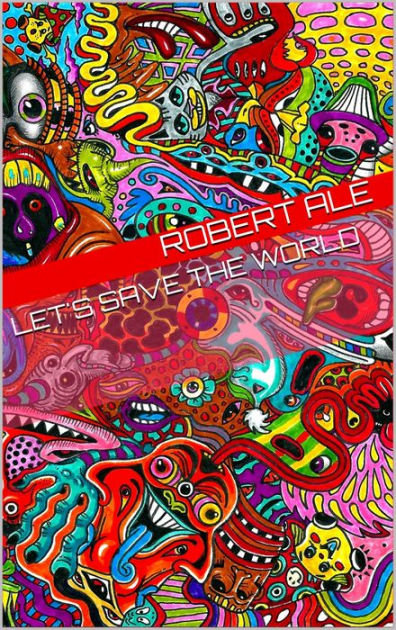 Let's Save the World by Robert Ale | eBook | Barnes & Noble®