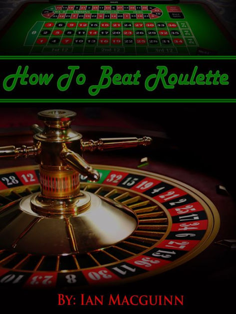 How To Beat Roulette by Ian Olito | eBook | Barnes & Noble®