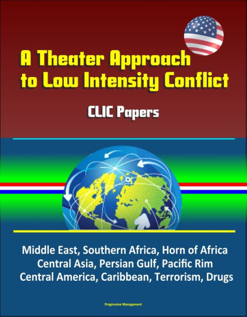 A Theater Approach to Low Intensity Conflict: CLIC Papers - Middle East ...
