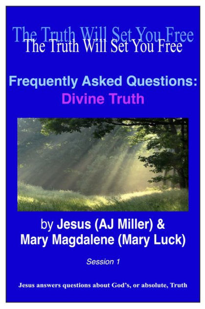 Frequently Asked Questions: Divine Truth Session 1 by Jesus (AJ Miller ...