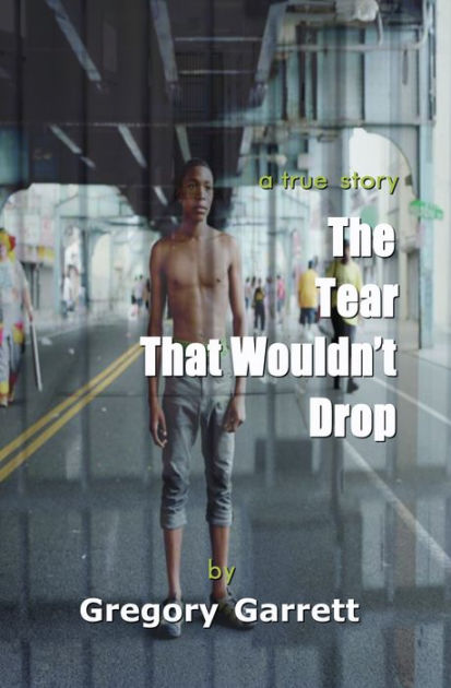 The Tear That Wouldn't Drop by Gregory Garrett | eBook | Barnes & Noble®