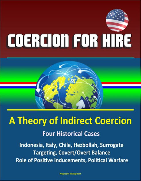 Coercion for Hire: A Theory of Indirect Coercion - Four Historical ...