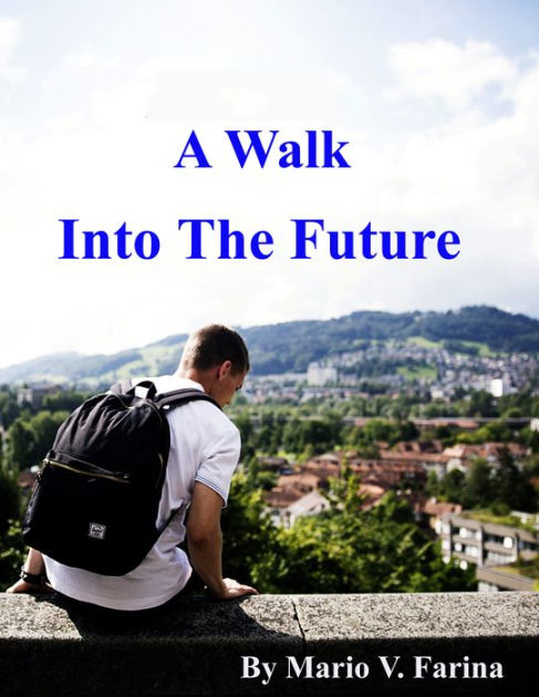 A Walk Into The Future by Mario V. Farina | eBook | Barnes & Noble®