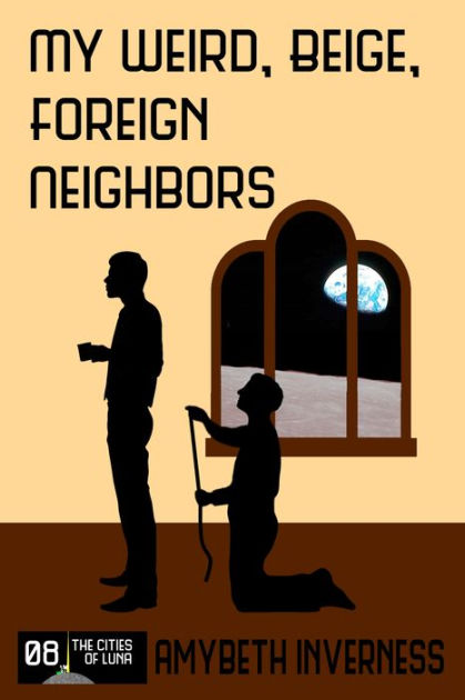 My Weird, Beige, Foreign Neighbors by AmyBeth Inverness | eBook ...