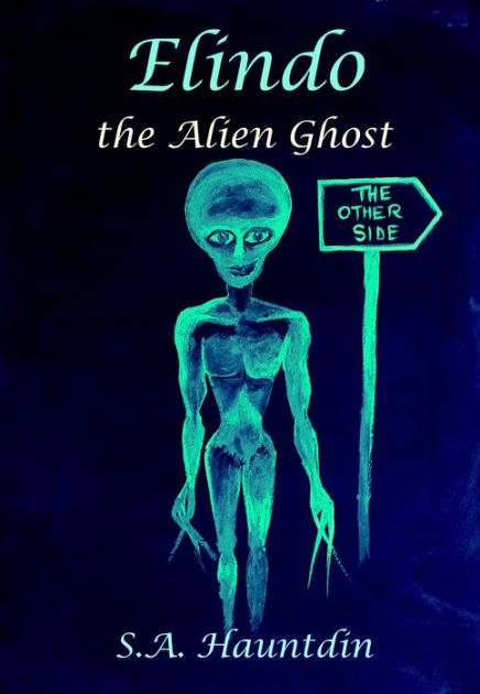 Elindo the Alien Ghost by SA Hauntdin | eBook | Barnes & Noble®