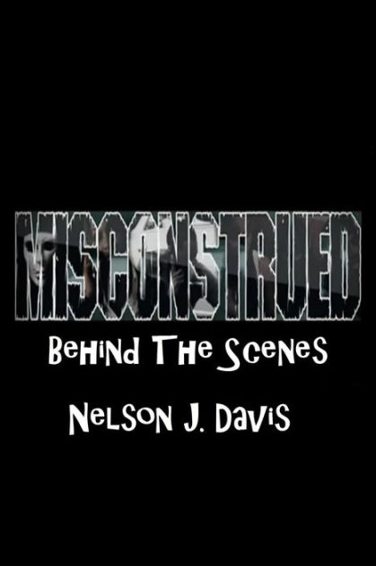 Misconstrued: Behind The Scenes by Nelson J. Davis | eBook | Barnes ...