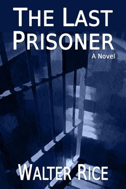 The Last Prisoner by Walter Rice | eBook | Barnes & Noble®