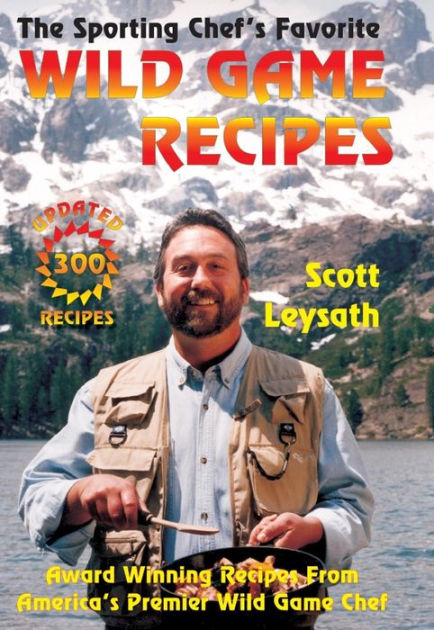 The Sporting Chef's Favorite Wild Game Recipes by Scott Leysath | eBook ...