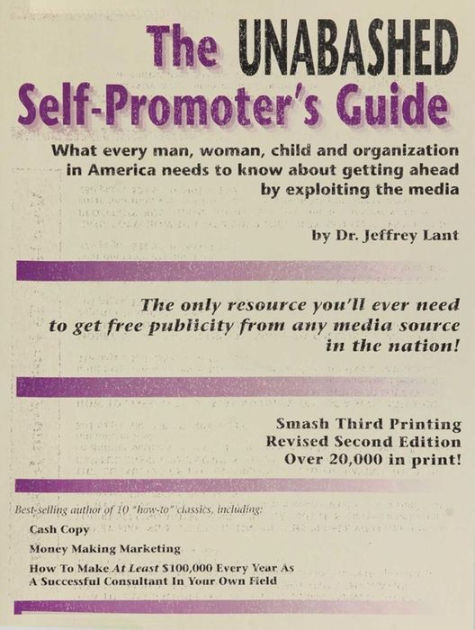 The Unabashed Self-Promoter's Guide: WHAT EVERY MAN, WOMAN, CHILD AND ...