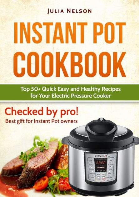 Instant Pot Cookbook.: Top 50+ Quick Easy and Healthy Recipes for Your ...