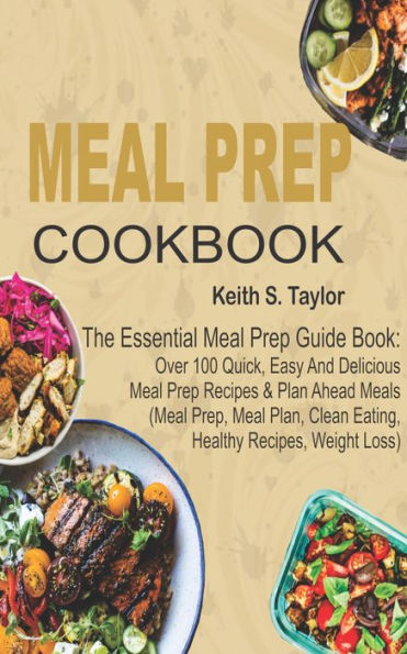Meal Prep Cookbook: The Essential Meal Prep Guide Book: Over 100 Quick ...
