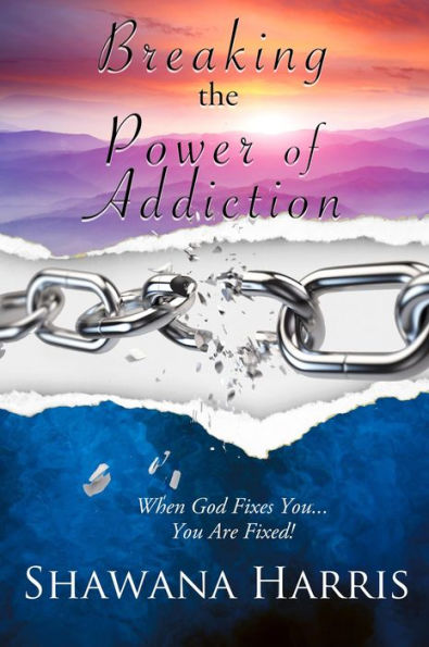 Breaking the Power of Addiction by Shawana Harris | eBook | Barnes & Noble®