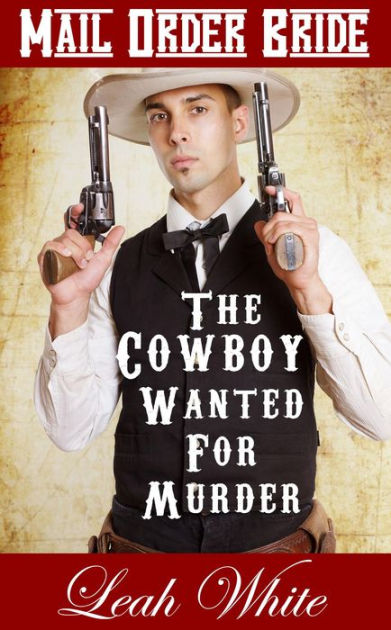 The Cowboy Wanted For Murder (Mail Order Bride) by Leah White | eBook ...