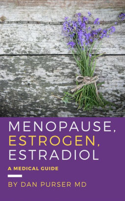 Menopause, Estrogen, Estradiol - A Medical Guide by Dan Purser | NOOK ...