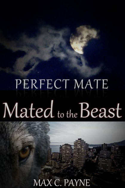 Perfect Mate: Mated to the Beast by Max C. Payne | eBook | Barnes & Noble®