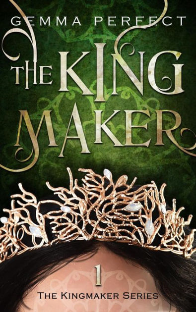 The Kingmaker (The Kingmaker Series, #1) by Gemma Perfect | eBook ...