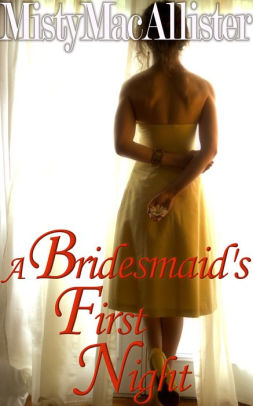 A Bridesmaid's First Night by Misty MacAllister | NOOK Book (eBook ...