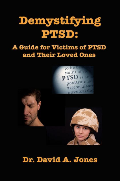 Demystifying PTSD: A Guide Book for PTSD Victims and Their Loved Ones ...