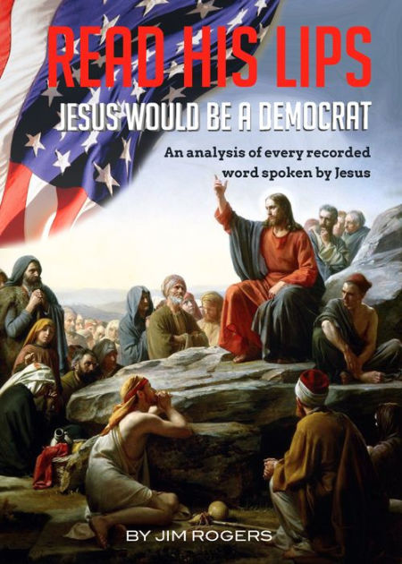 Jesus Would Be a Democrat by Jim Rogers | eBook | Barnes & Noble®