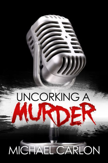 Uncorking a Murder by Michael Carlon, Paperback | Barnes & Noble®