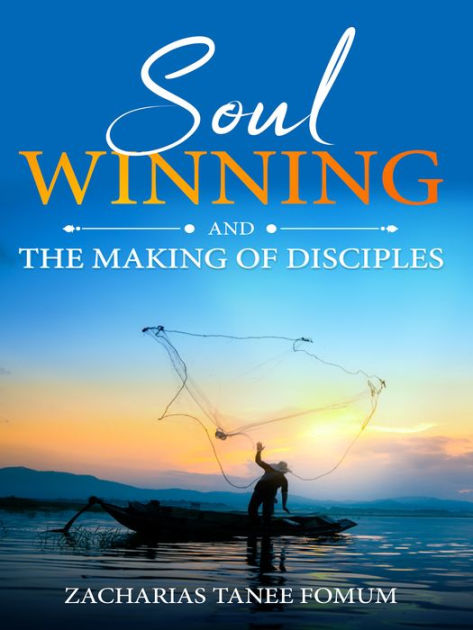 Soul-Winning And The Making of Disciples by Zacharias Tanee Fomum ...