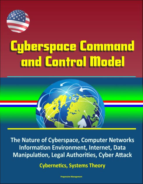 Cyberspace Command and Control Model: The Nature of Cyberspace ...