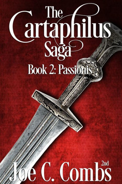 The Cartaphilus Saga book #2 Passionis by Joe C Combs 2nd | eBook ...