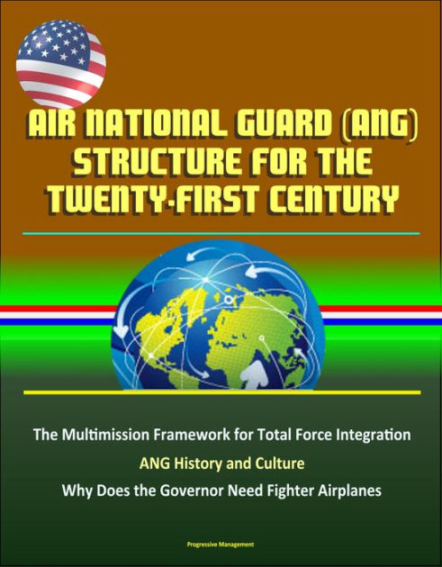 Air National Guard (ANG) Structure for the Twenty-first Century: The ...