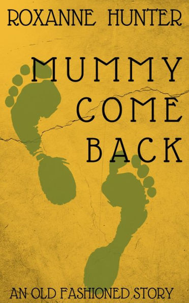 Mummy Come Back by Roxanne Hunter | eBook | Barnes & Noble®