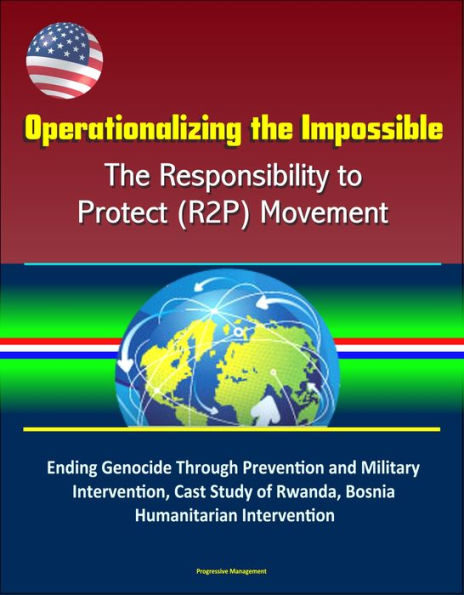 Operationalizing the Impossible: The Responsibility to Protect (R2P ...