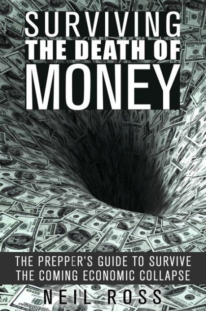 Surviving the Death of Money: The Prepper's Guide to Survive the Coming ...