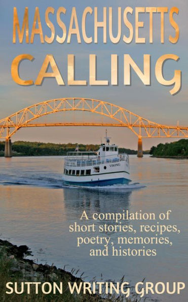 Massachusetts Calling - A Compilation of Short Stories, Recipes, Poetry ...