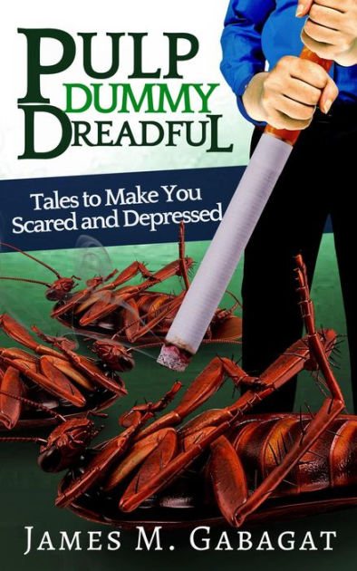 Pulp Dummy Dreadful: Tales to Make You Scared and Depressed by James M ...
