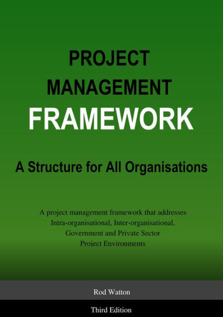 Project Management Framework: A Structure for All Organisations by ...