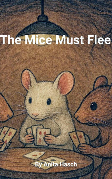 The Mice Must Flee by Anita Hasch | eBook | Barnes & Noble®