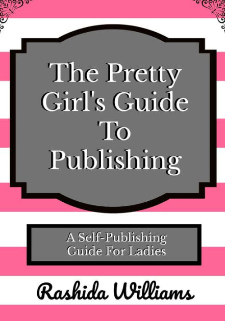 The Pretty Girl's Guide To Publishing: A Publishing Guide For Ladies by ...