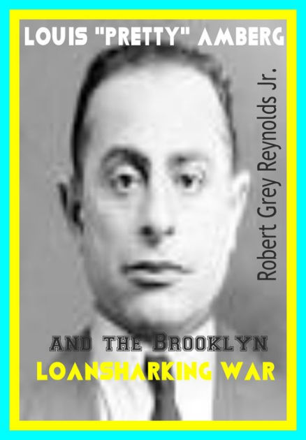 Louis "Pretty" Amberg and the Brooklyn Loansharking War by Robert Grey ...