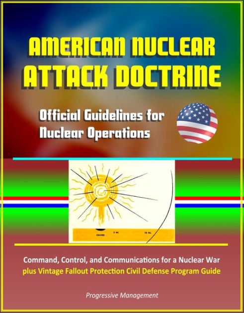 American Nuclear Attack Doctrine: Official Guidelines for Nuclear ...