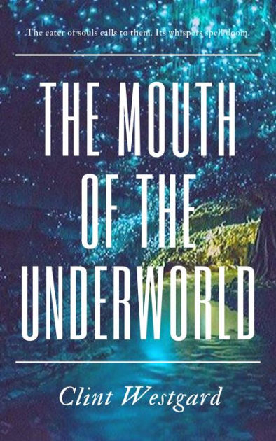 The Mouth of the Underworld by Clint Westgard | eBook | Barnes & Noble®