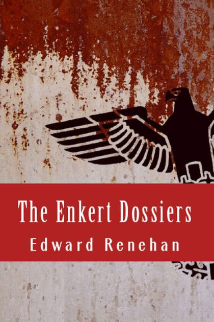 The Enkert Dossiers by Edward Renehan | eBook | Barnes & Noble®