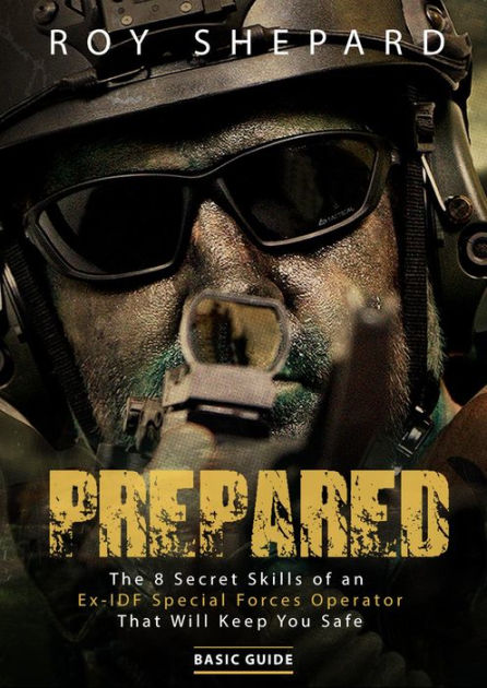 Prepared: The 8 Secret Skills of an Ex-IDF Special Forces Operator That ...