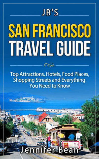 San Francisco Travel Guide: Top Attractions, Hotels, Food Places ...