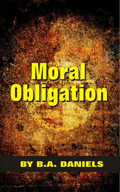 Moral Obligation by B.A. Daniels | eBook | Barnes & Noble®