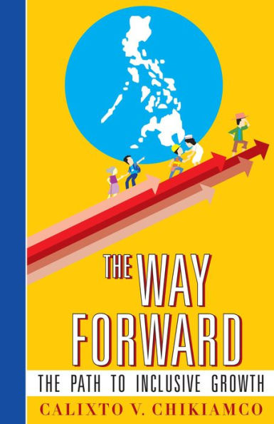 The Way Forward: The Path to Inclusive Growth by V. Chikiamco Calixto ...