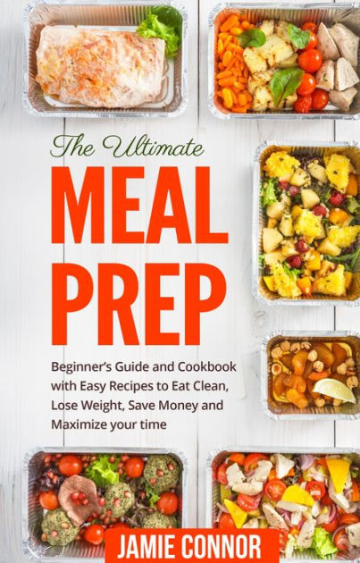 Meal Prep: The Ultimate Meal Prep Beginner's Guide and Cookbook with ...